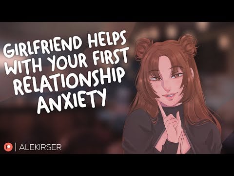 ASMR || Girlfriend Helps With Your First Relationship Anxiety [F4M ...