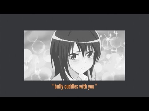 asmr Bully cuddles with you [enemies to lovers] [tsundere]
