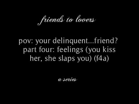 pov: your delinquent friend...? (part four) (you make your move) (f4a ...