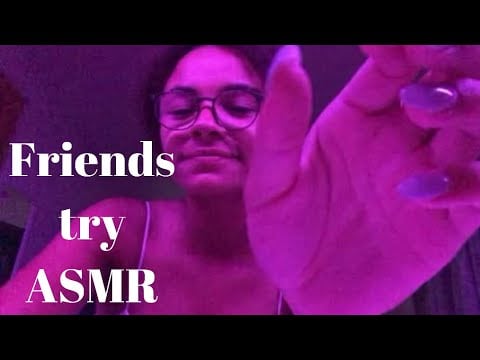 Trying ASMR with my friends… - The ASMR Index