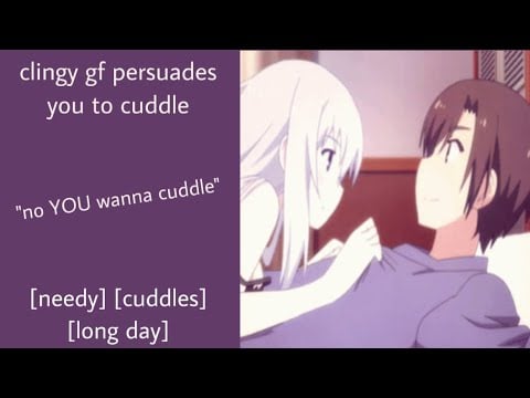 ASMR | clingy gf persuades you to cuddle (f4a) [needy] [cuddles] [long day]