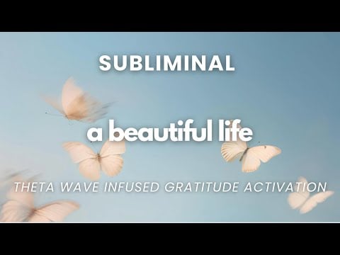 A Beautiful Life Subliminal 💫 Gratitude Activation
