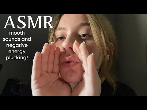 ASMR mouth sounds and negative energy plucking