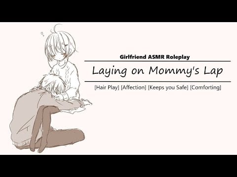 [Girlfriend ASMR RP] Laying on Mommy's Lap [Hair Play] [Affection ...