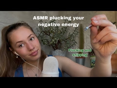 ASMR plucking and snipping your negative energy