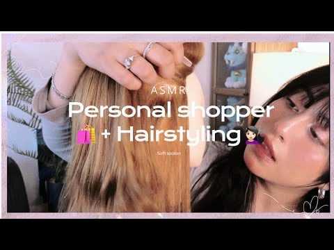 ASMR Personal Shopping + Hair Styling Roleplay (Soft spoken)