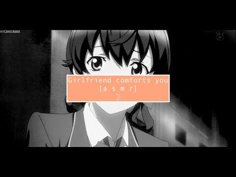 asmr Girlfriend comforts and holds you [and tells you how much she ...