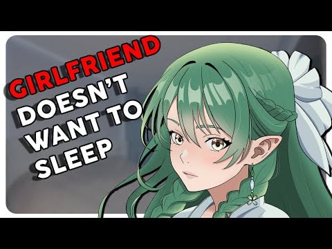Girlfriend Doesn't Want To Go To Bed [F4M] [ASMR] [Improv] [SleepAid ...